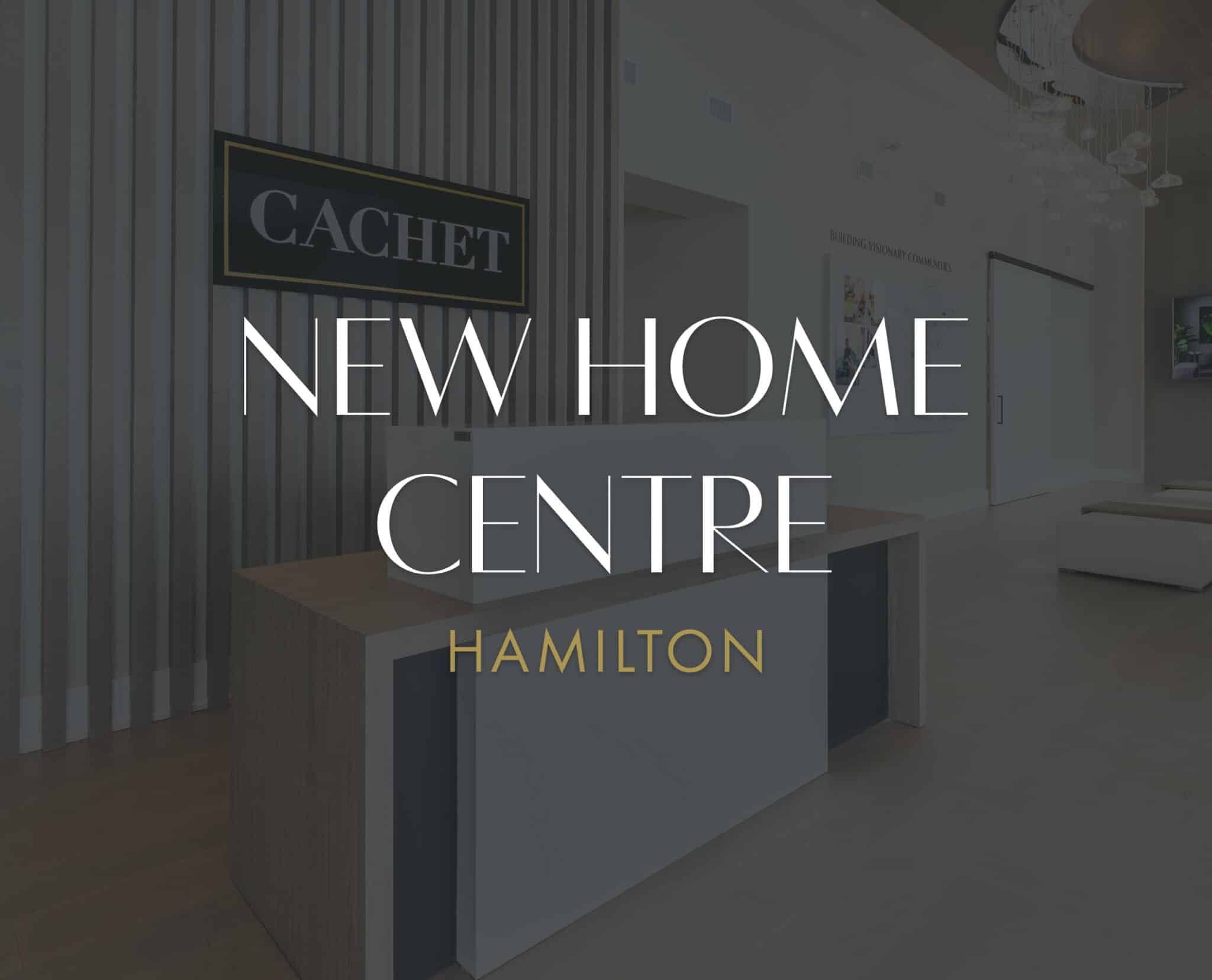 Hamilton New Home Centre | Cachet Homes